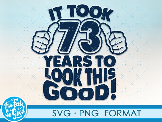 Funny 73rd Birthday SVG Png. Turning 73 Birthday Svg Cut - Etsy