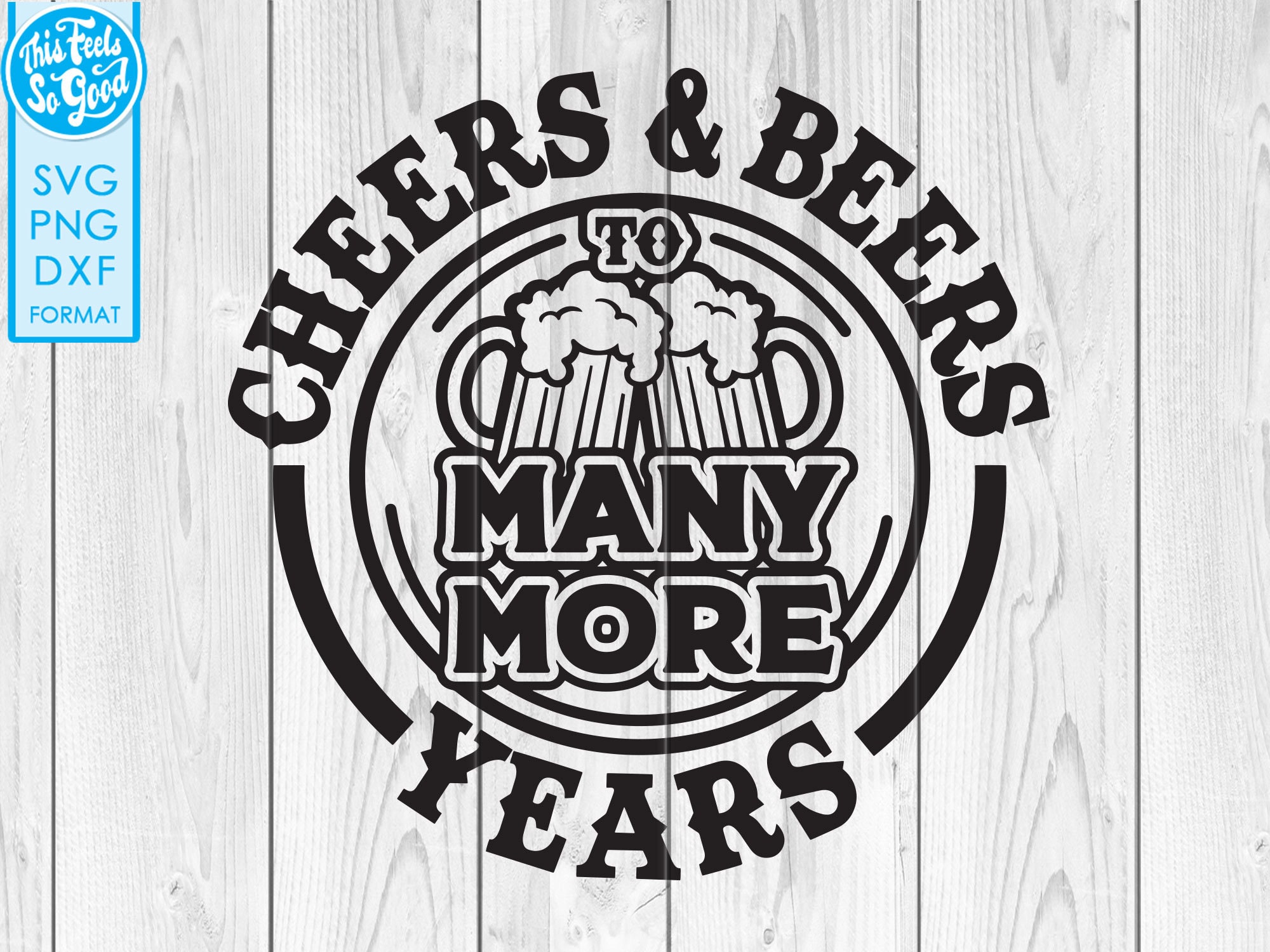 Birthday Svg, Anniversary Svg- Cheers and Beers to Many More Years ...