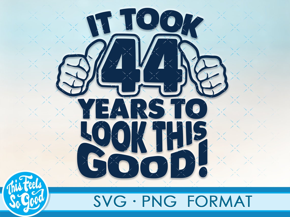 Funny 44th Birthday SVG Png. Turning 44 Birthday Svg Cut - Etsy