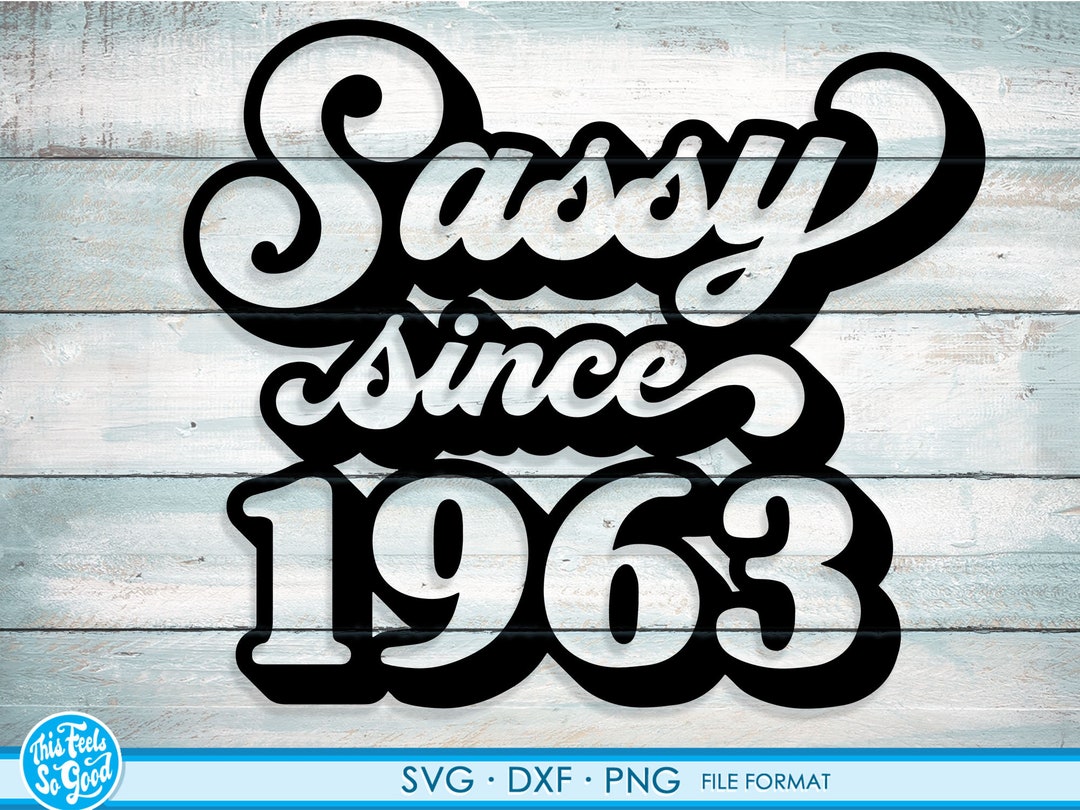 Sassy Since 1963 Svg, 58th Birthday Svg, Png, Dxf Clipart. 1963 Shirt ...