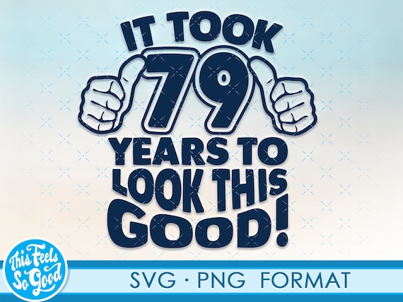 Funny 79th Birthday SVG Png. Turning 79 Birthday Svg Cut - Etsy