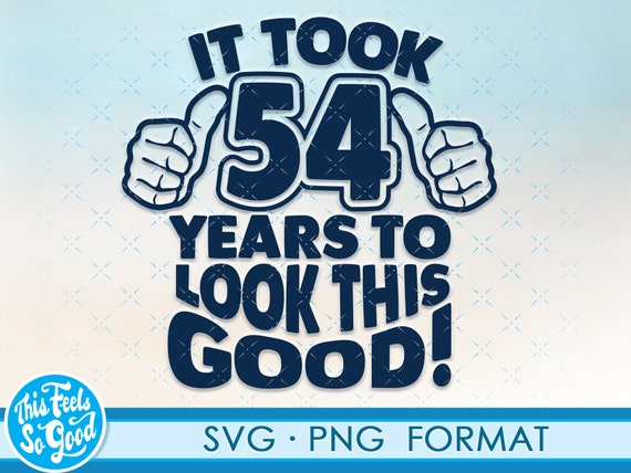 Funny 54th Birthday SVG Png. Turning 54 Birthday Svg Cut | Etsy