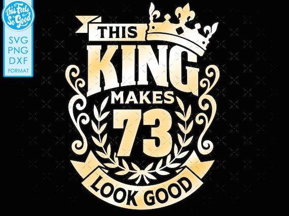 73 73rd Birthday Svg 73 73rd Mens Birthday King Svg Files for - Etsy