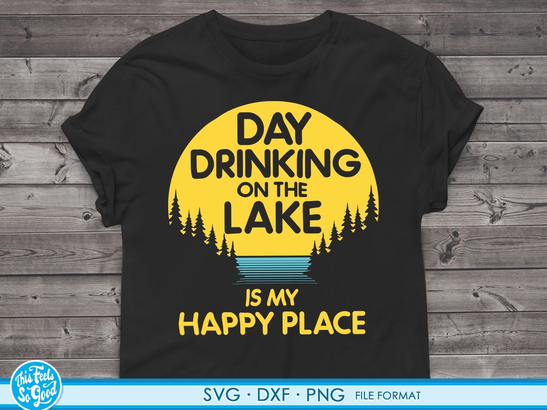 Lake Life Svg, Lake Svg, Drinking Svg, Happy Place Svg, Day Drinking ...