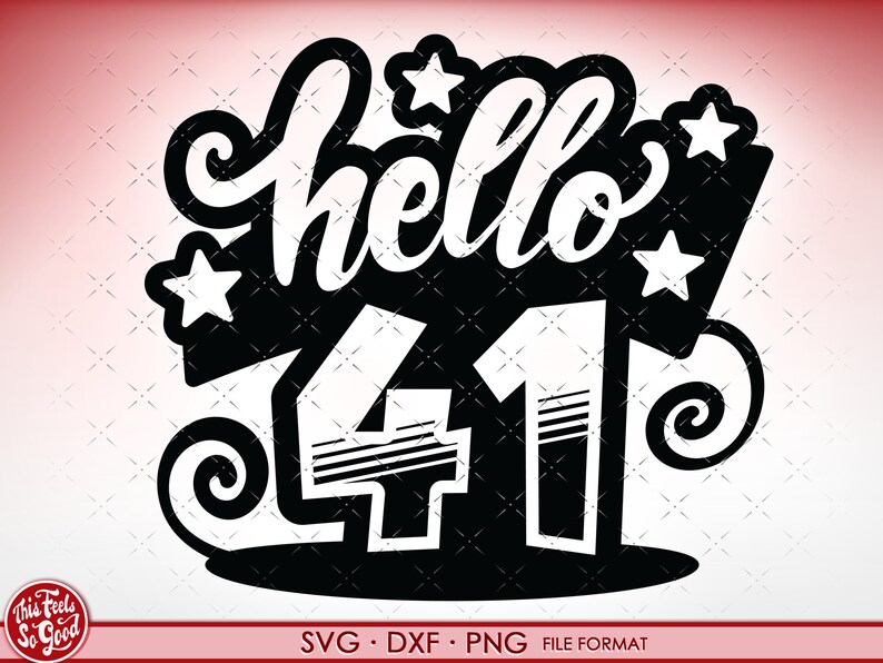 SVG 41st Birthday Hello 41 Svg Files for Cricut. Birthday Gift 41st Png ...