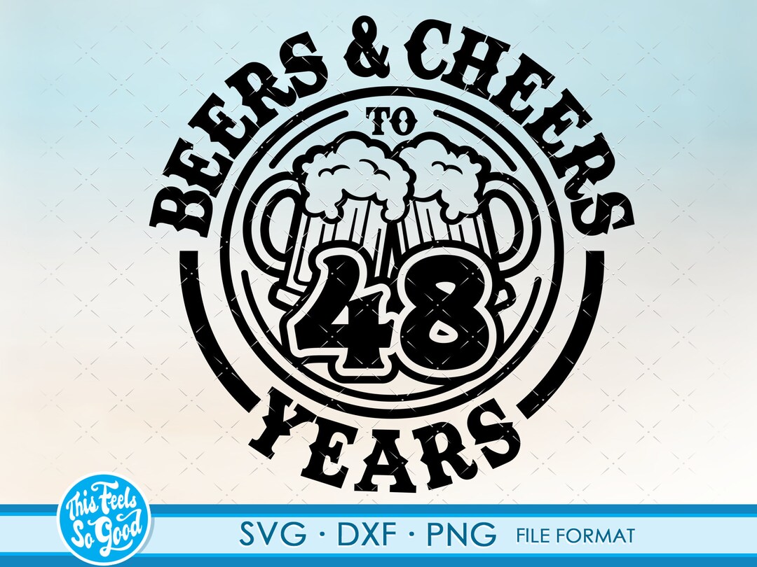 Beer Birthday 48 Years Svg Files for Cricut. Anniversary Gift Beer ...