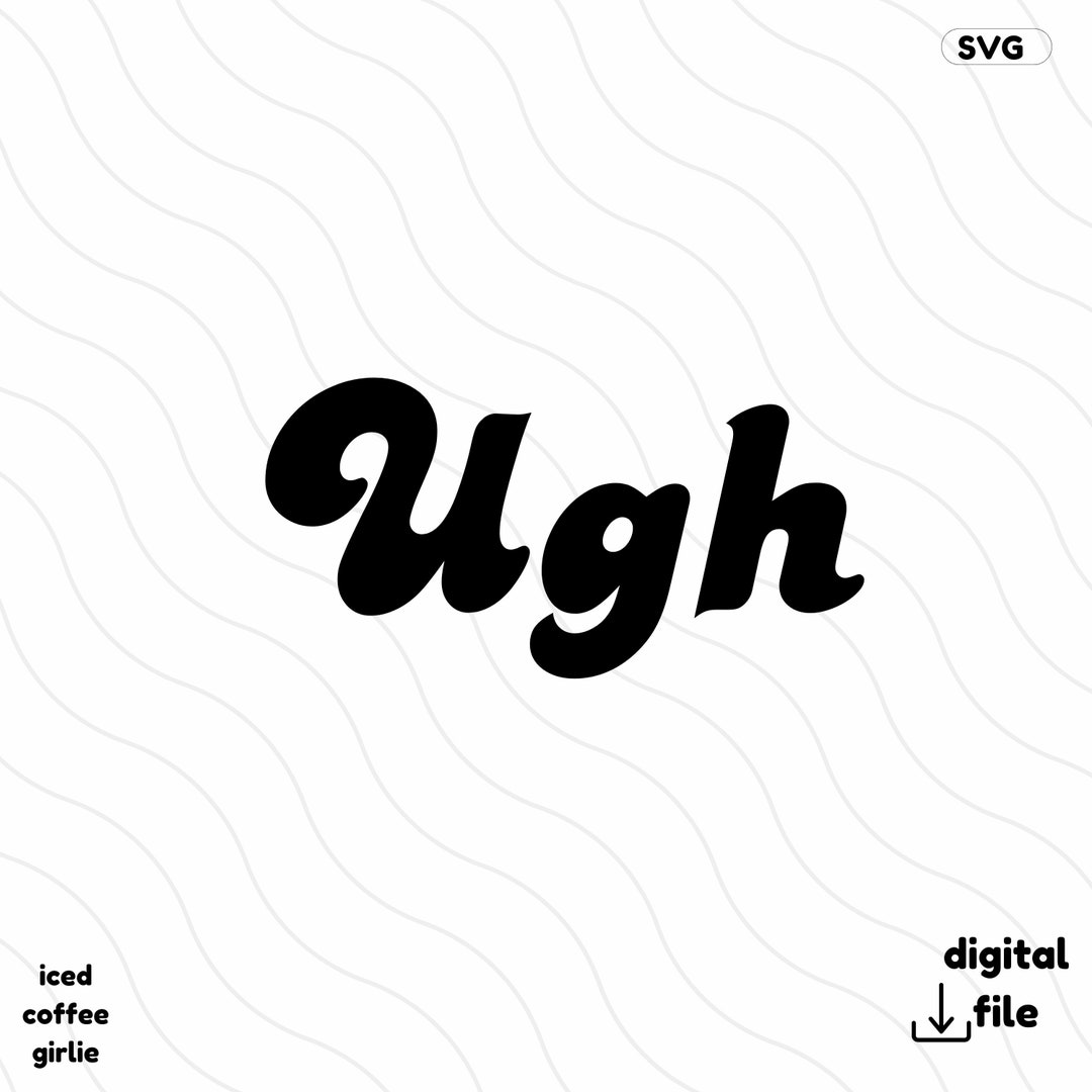 Ugh SVG File Ready for Instant Download Crafting Files Cricut ...