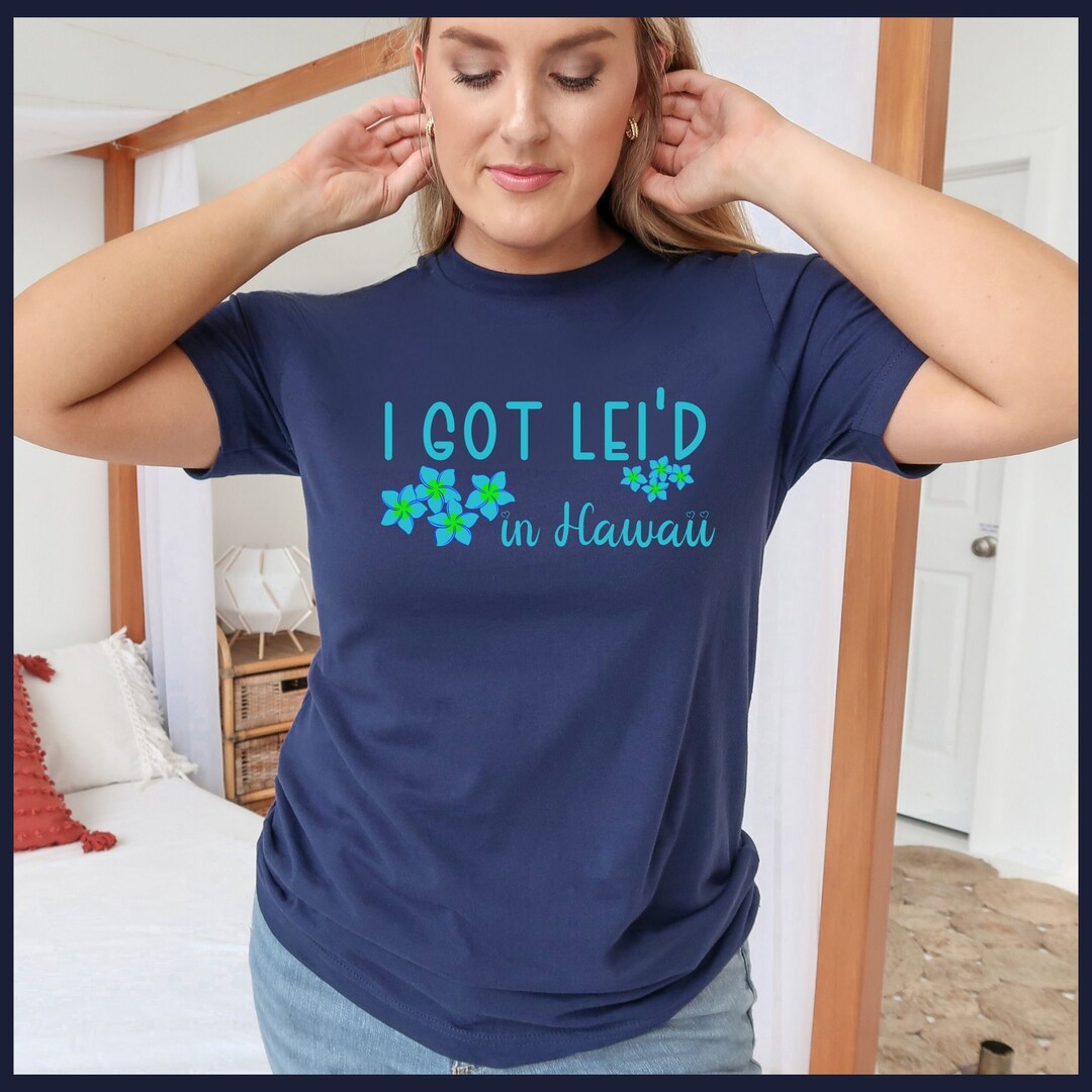 Hawaiian Shirt, I Got Lei'd in Hawaii Tee, Plumeria Lei Tshirt, Hawaii ...