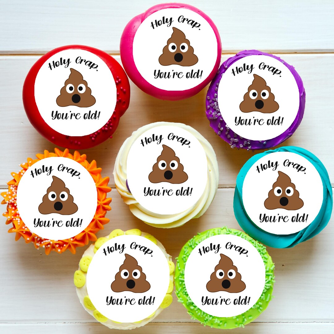 Holy Crap You're Old Pre-cut Edible Cupcake or Cookie Toppers - Etsy