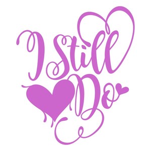 I Still Do Anniversary Cuttable Design PNG DXF SVG & Eps File for ...