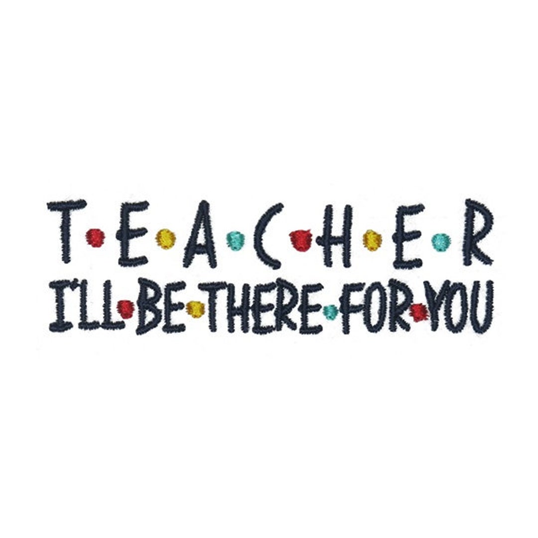 Teacher I'll Be There for You Embroidery Design Instant Download - Etsy