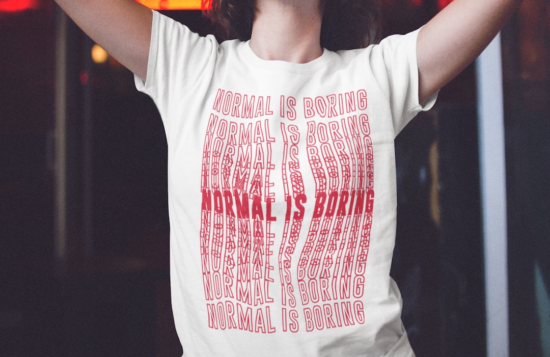 Normal is Boring Shirt - Funny Vintage Clothing%100 High Quality Cotton ...