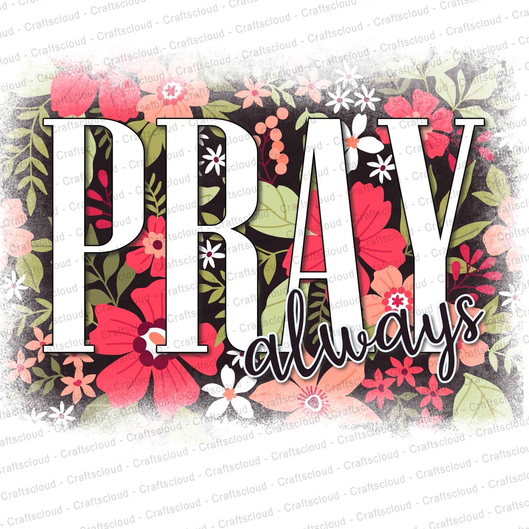 Floral Pray Always Png, Christian Layered Print, Pray More Worry Less ...