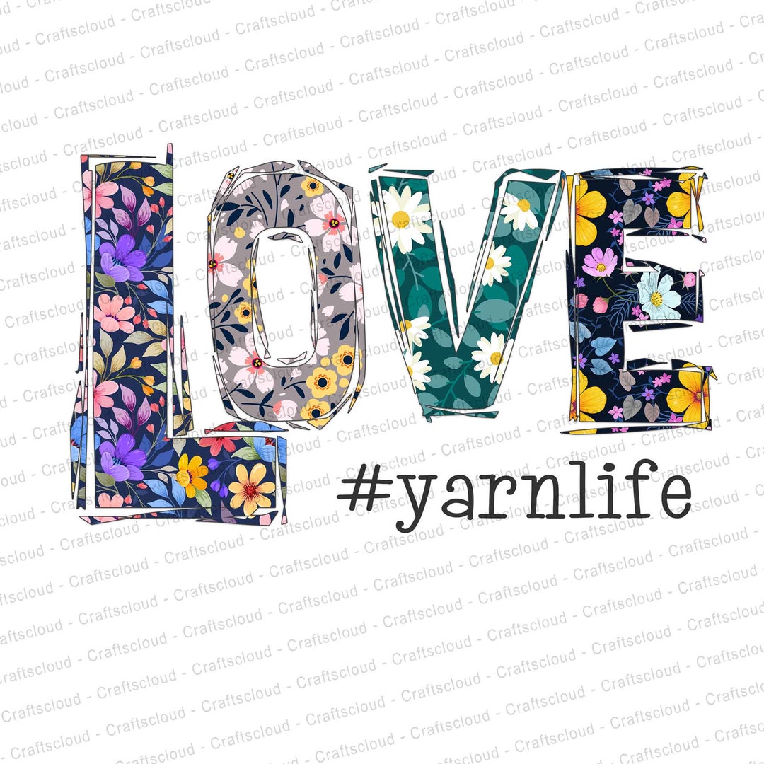 Love Yarn Life PNG Sublimation Digital Designs Downloads, Floral HTV ...