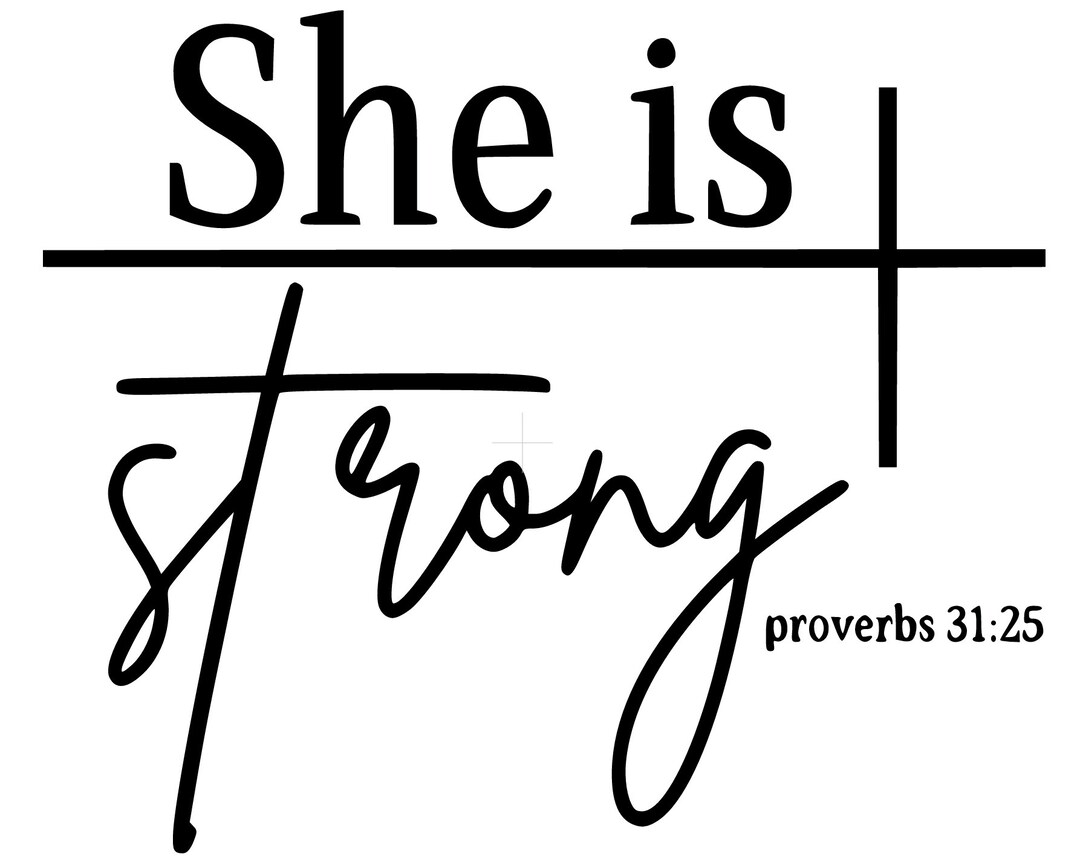 She is Strong, Proverbs 31:25, Heat Transfer Bible Verse, Gift for Her ...