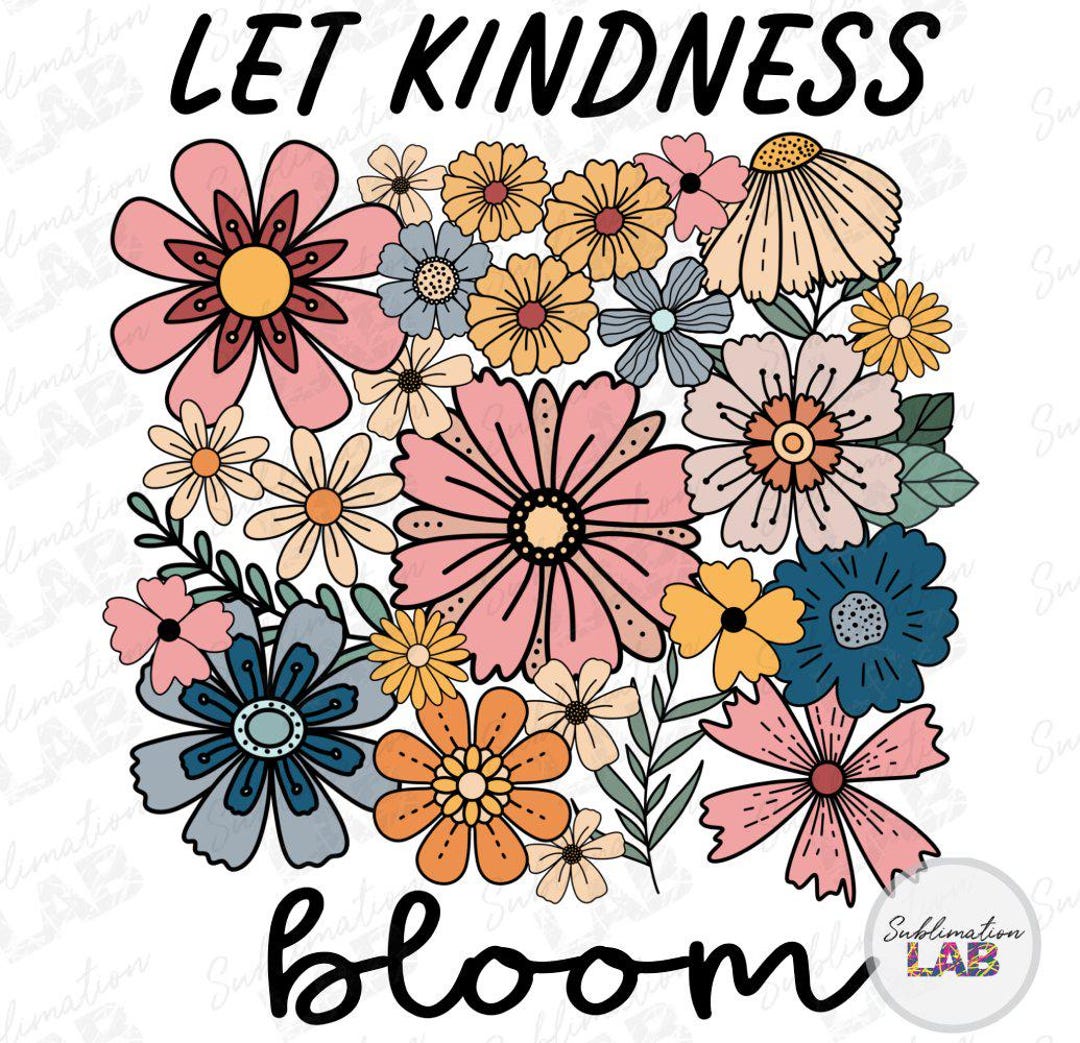 Floral Let Kindness Bloom PNG Mental Health Christian Motivational ...