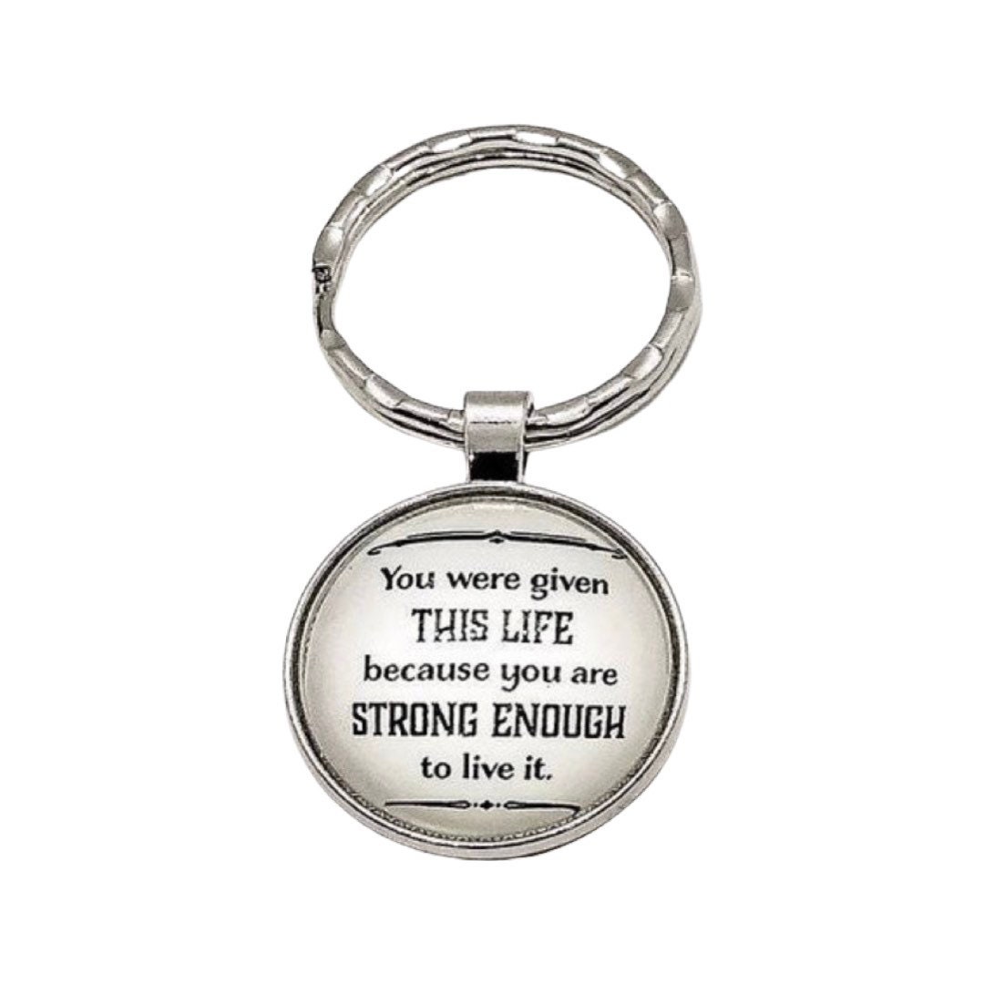Life Quote Key Chain, You Were Given This Life Because You Are Strong ...