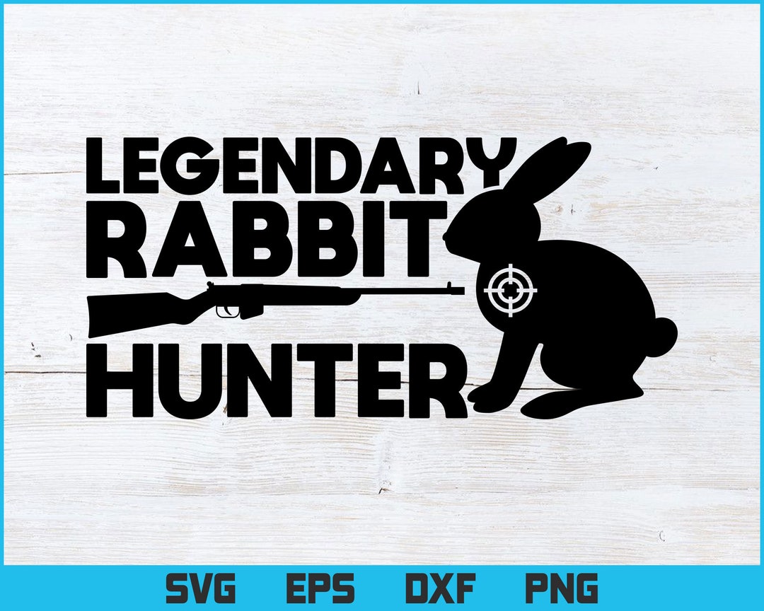 Legendary Rabbit Hunter Svg, Rabbit Hunting Svg, Rabbit and Gun Svg - Etsy
