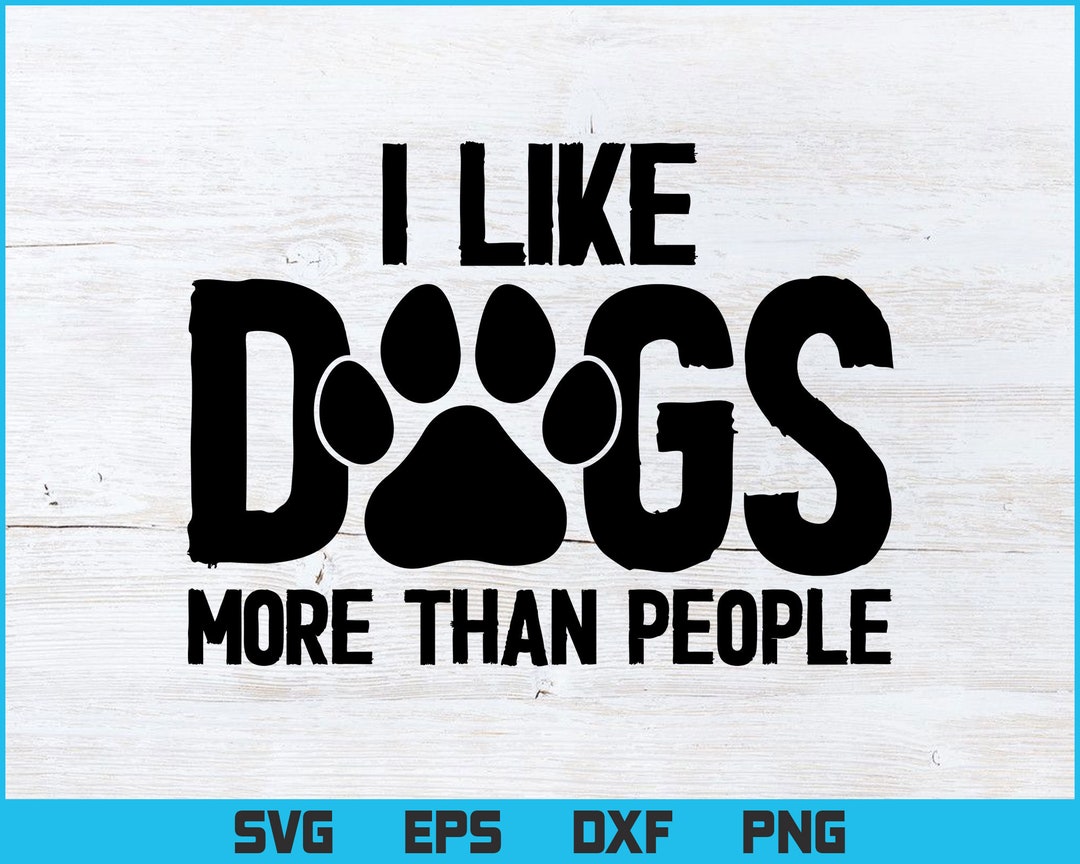 Funny and Loving - I Like Dogs More Than People Svg Png Files, Dog ...