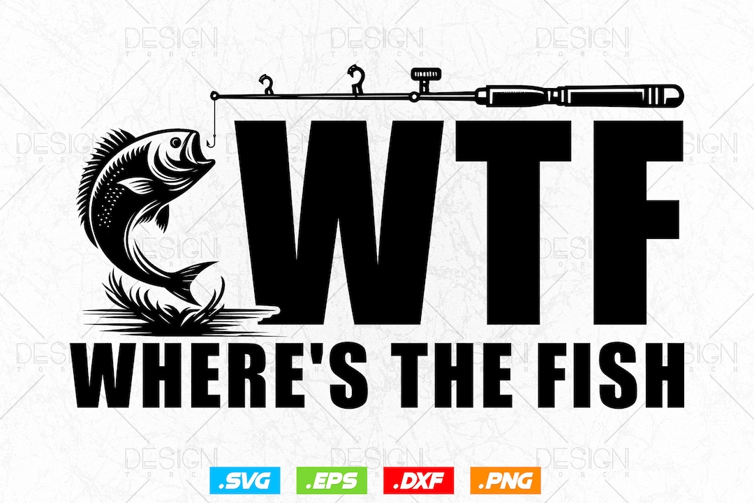 WTF: Where's the Fish Fishing Svg Png, Fish Lover Gifts, Fathers Day ...