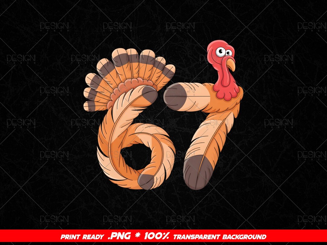 Six Seven Thanksgiving Turkey Png, 67 Sublimation Design Tshirt, Alpha ...