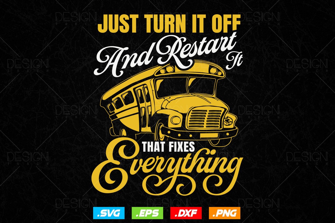 Just Turn It off and Restart Svg Png, Fathers Day Svg, School Bus Svg ...