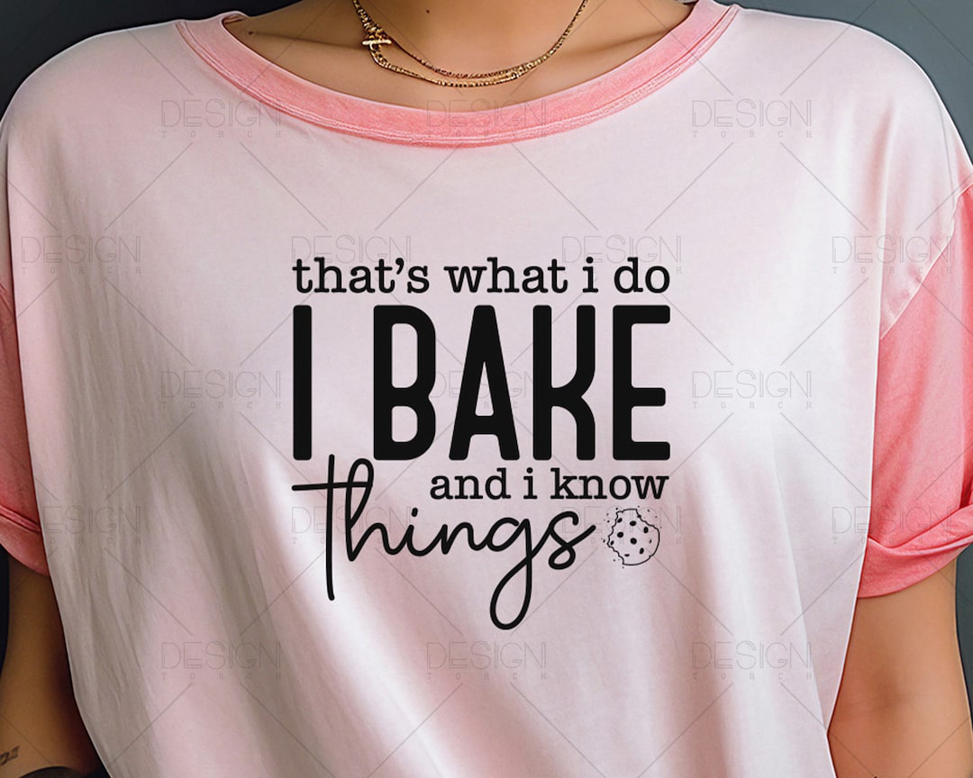 I Bake and I Know Things Baking Svg Png Files, Funny Baking Cooking Svg ...