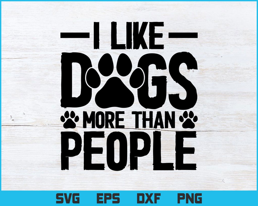 Loving and Funny - I Like Dogs More Than People Svg Png Files, Dog ...