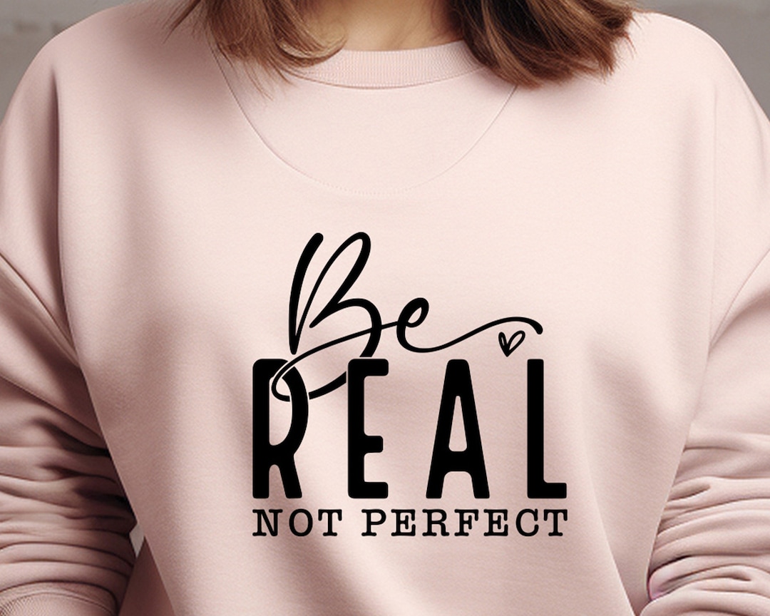 Be Real Not Perfect Svg File, Worthy Svg, Inspirational Quote Svg ...