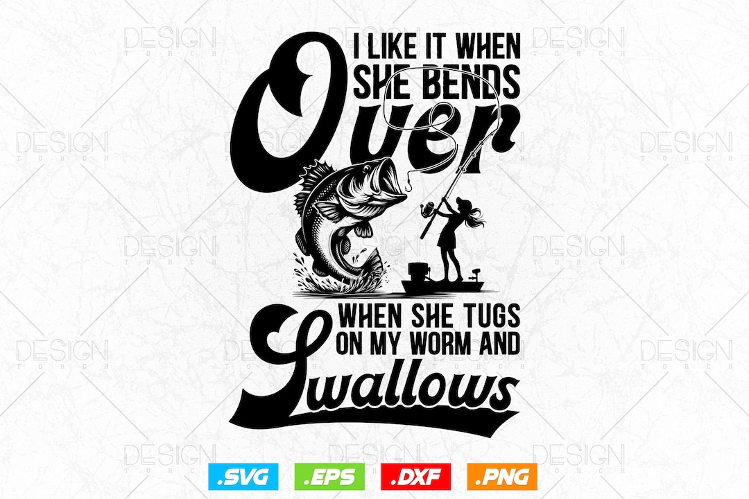 I Like It When She Bends Over Fishing Svg Png, Fisherman Gifts, Fathers ...