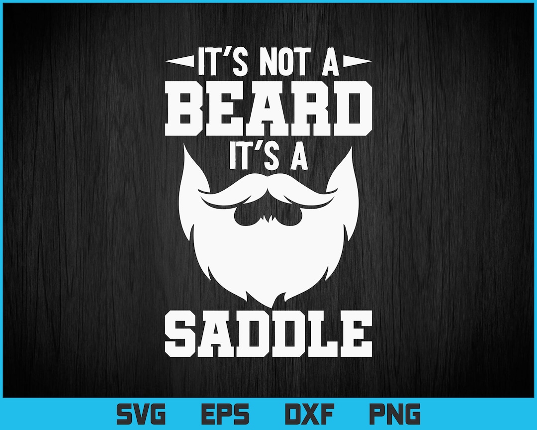 It's Not A Beard It's A Saddle Funny Svg Png Files, Beard T-shirt ...