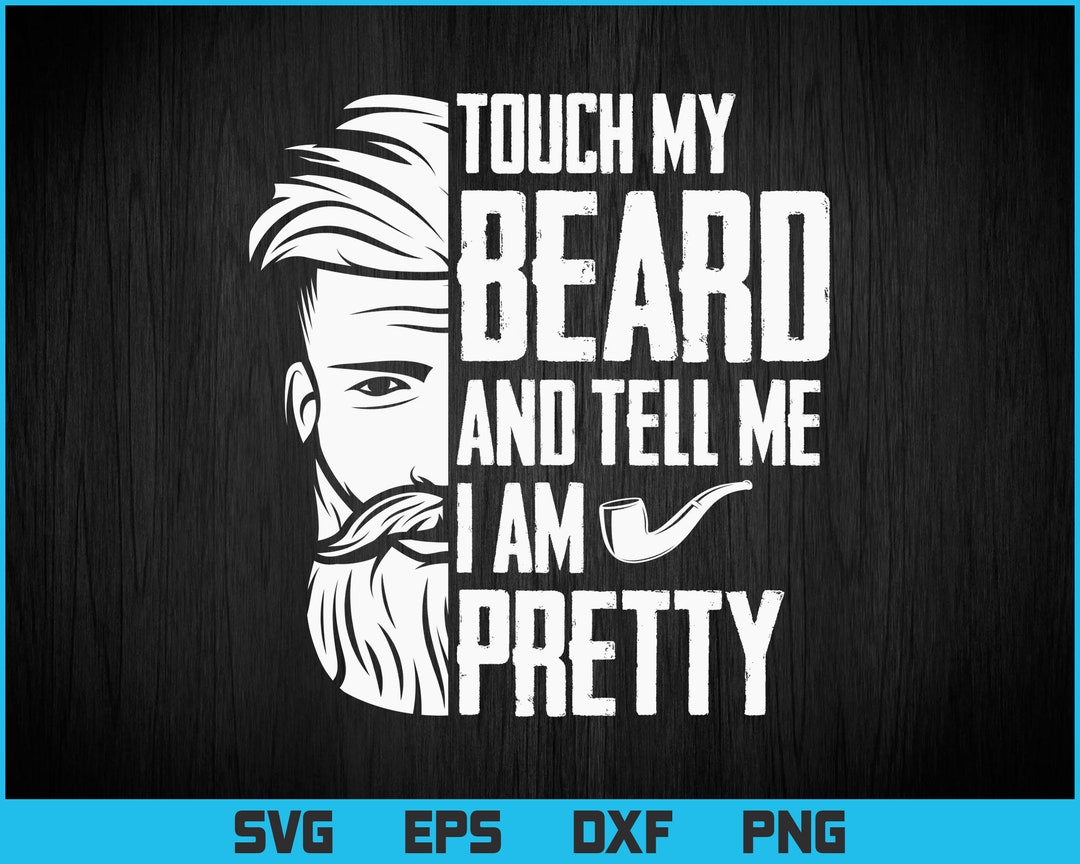 Touch My Beard and Tell Me I'm Pretty Svg Png Files Beard - Etsy