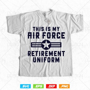 This is My Air Force Retirement Uniform Svg, Air Force Shirt, Gift for ...