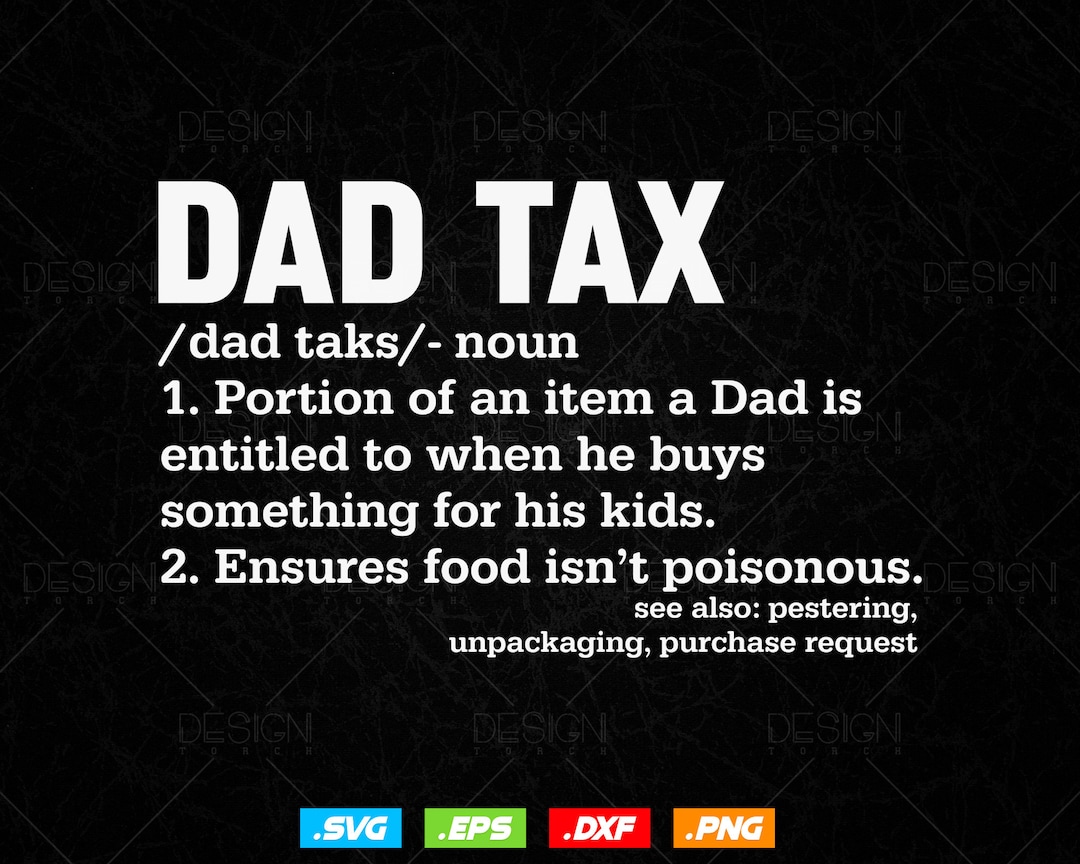 Dad Tax Definition Funny Fathers Day Svg Png Files, Dad Who Always ...