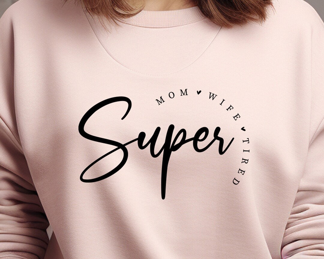 Super Mom Wife Tired Svg File Mom Life Svg Motivational Svg Mom Mode Svg Mom Shirt Svg