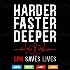 Harder Faster Deeper CPR Saves Lives Svg Png, EMT Svg, EMS Svg ...