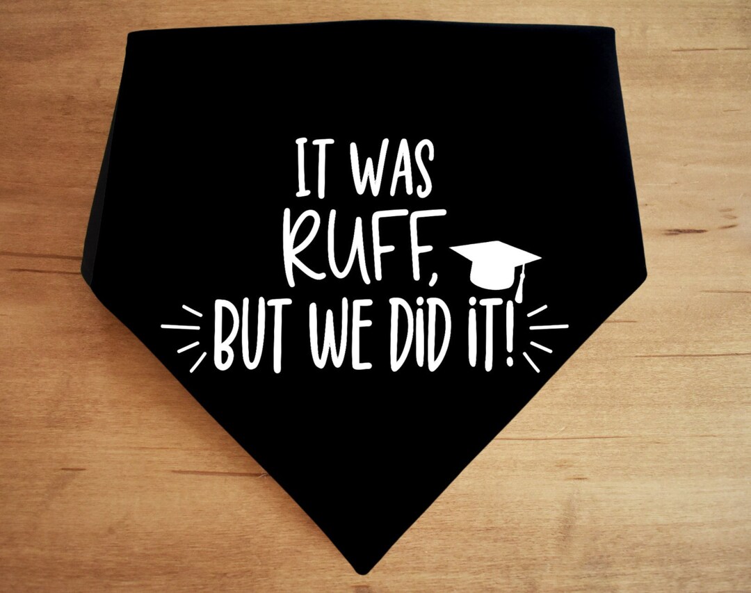 It Was RUFF but We Did It Dog Graduation Bandana, Graduation Tie and ...
