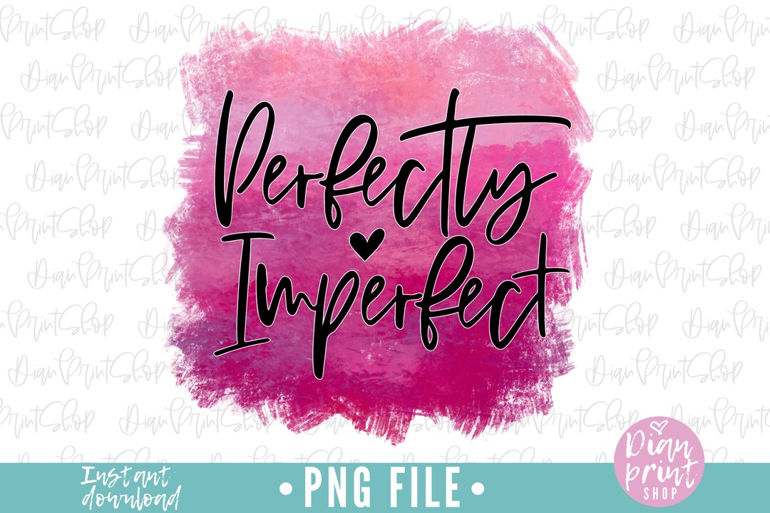 Perfectly Imperfect Sublimation, Perfectly Imperfect PNG, Sublimation ...