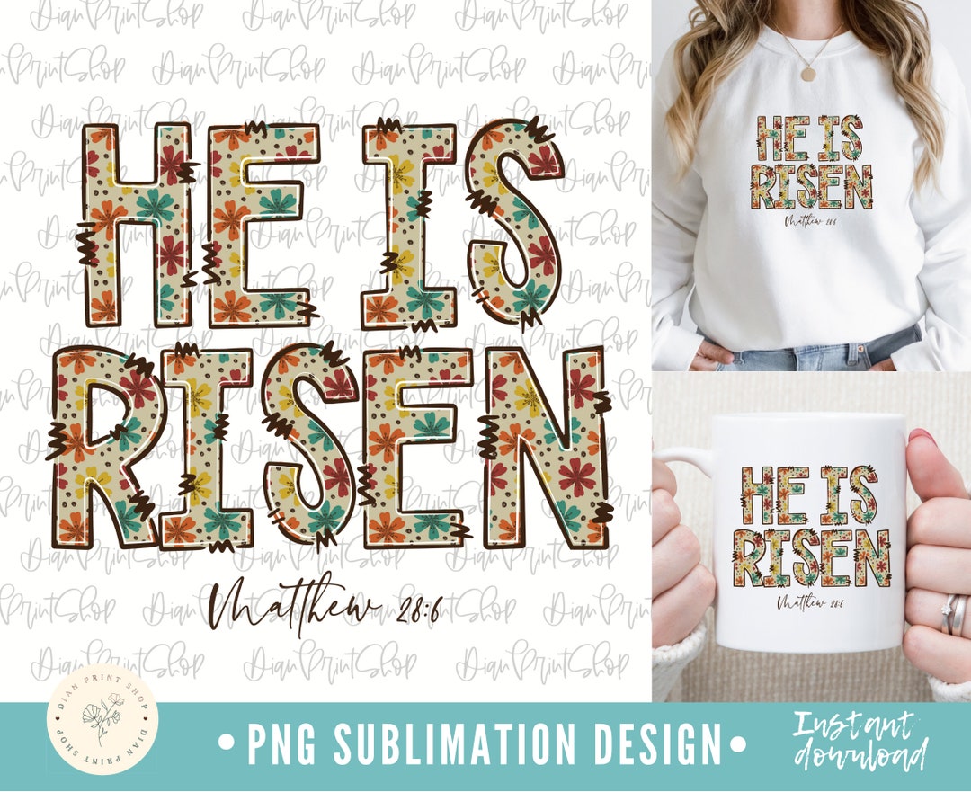 He is Risen PNG, He is Risen Sublimation, Christian Easter Sublimation ...