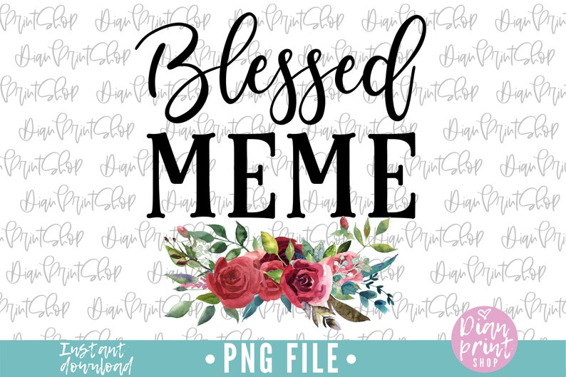 Blessed Meme Sublimation, Blessed Meme PNG, Sublimation Designs, Meme ...