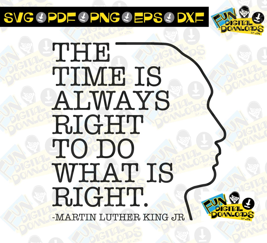 The Time is Always Right to Do What is Right, Mlk Quote, MLK Svg, Mlk ...