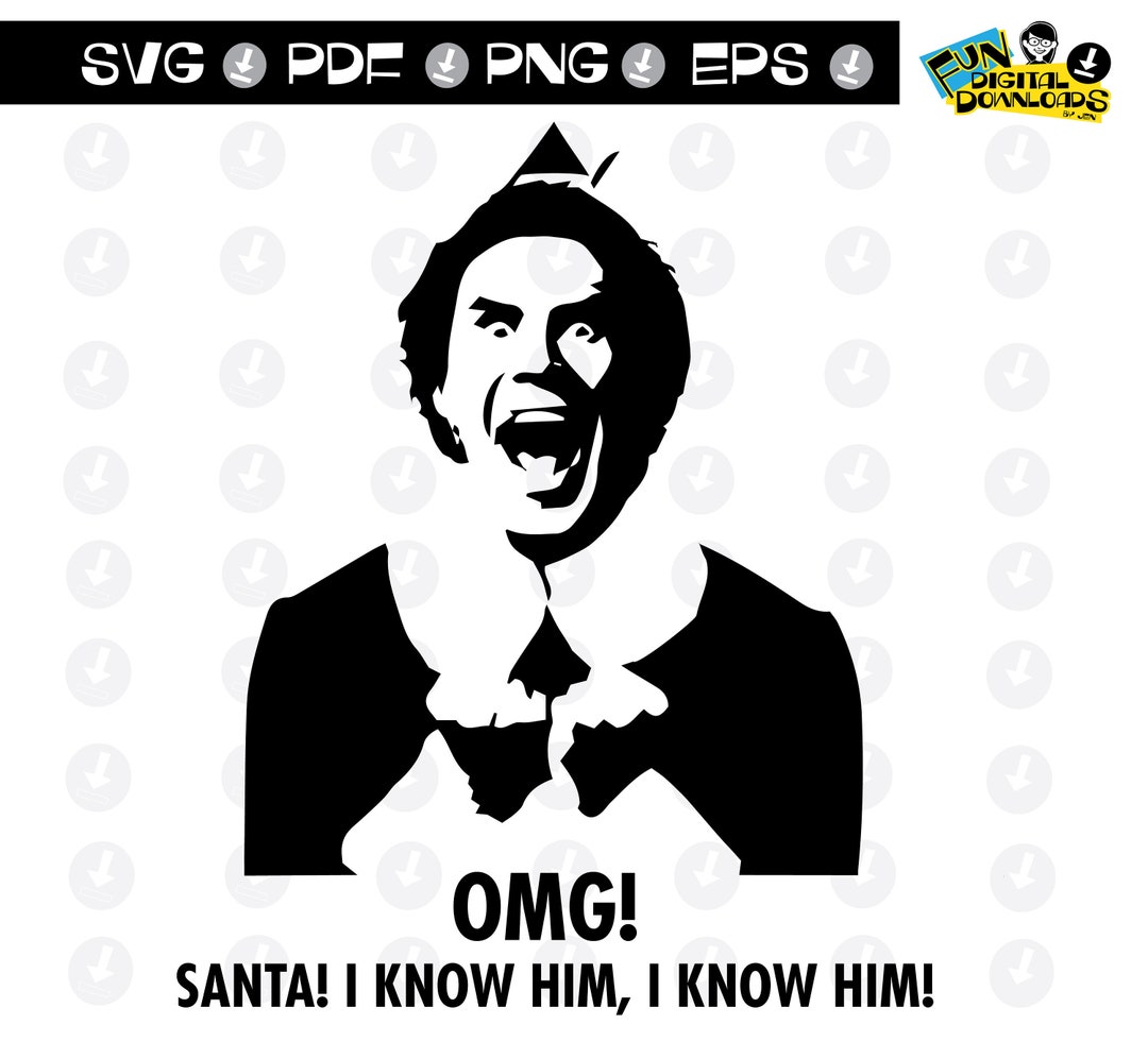 Buddy - Elf - OMG! Santa! I Know Him! SVG Downloadable Graphic - Png ...