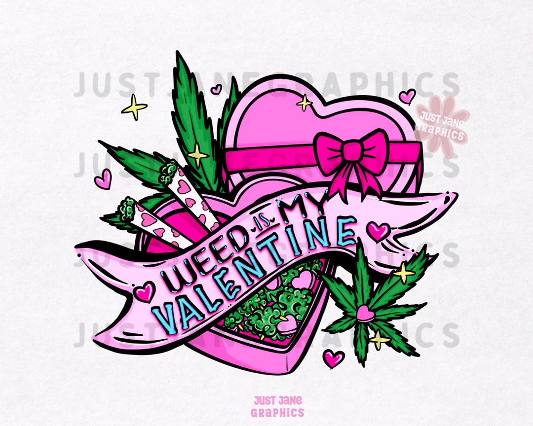 Weed is My Valentine Png, Funny Valentine Shirt Design for Stoner Girl ...