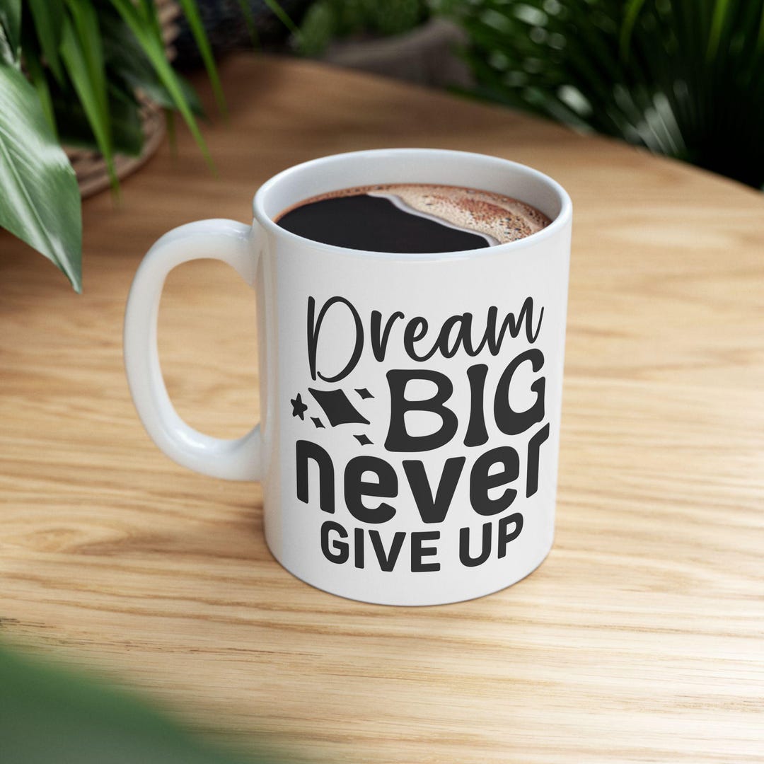 Dream Big Ceramic Mug, Inspirational Coffee Cup, 11oz & 15oz Positive ...