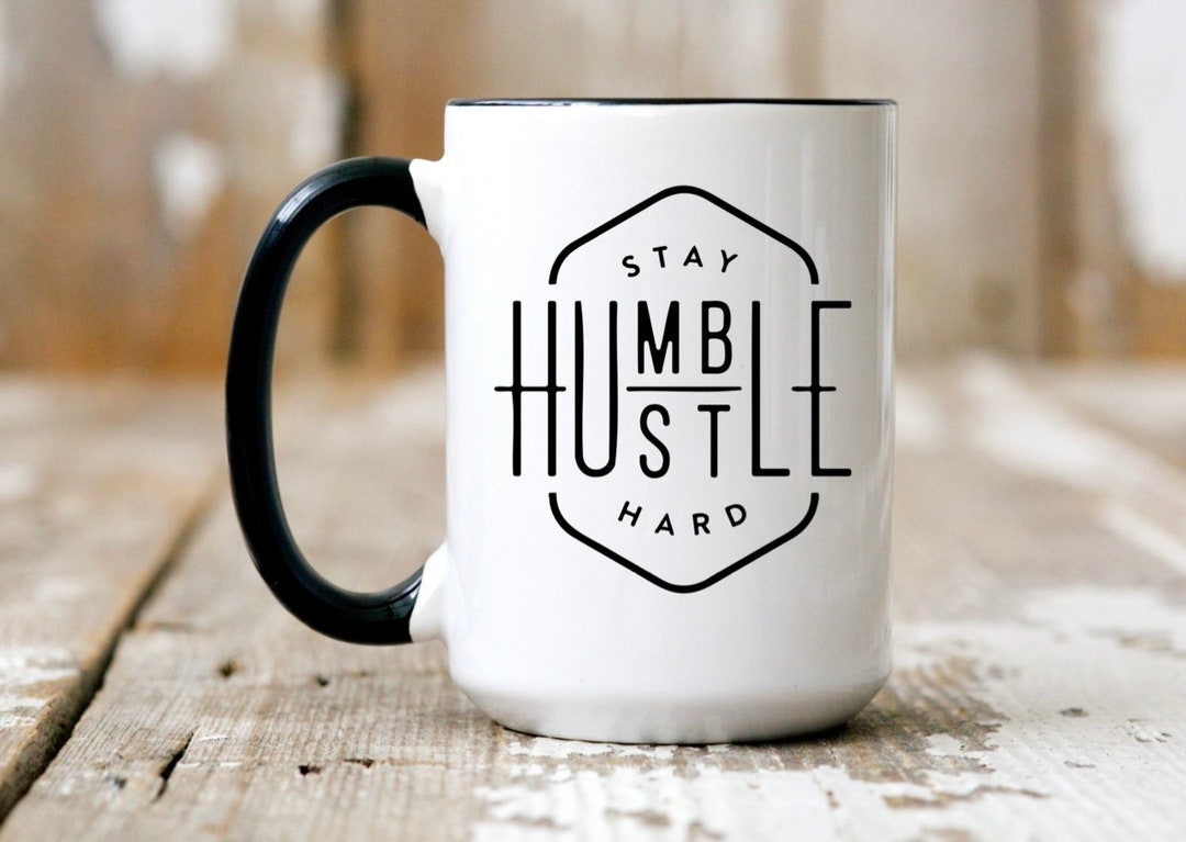 Stay Humble Hustle Hard Coffee Mug - 15 Oz Coffee Mug - Mugs With ...