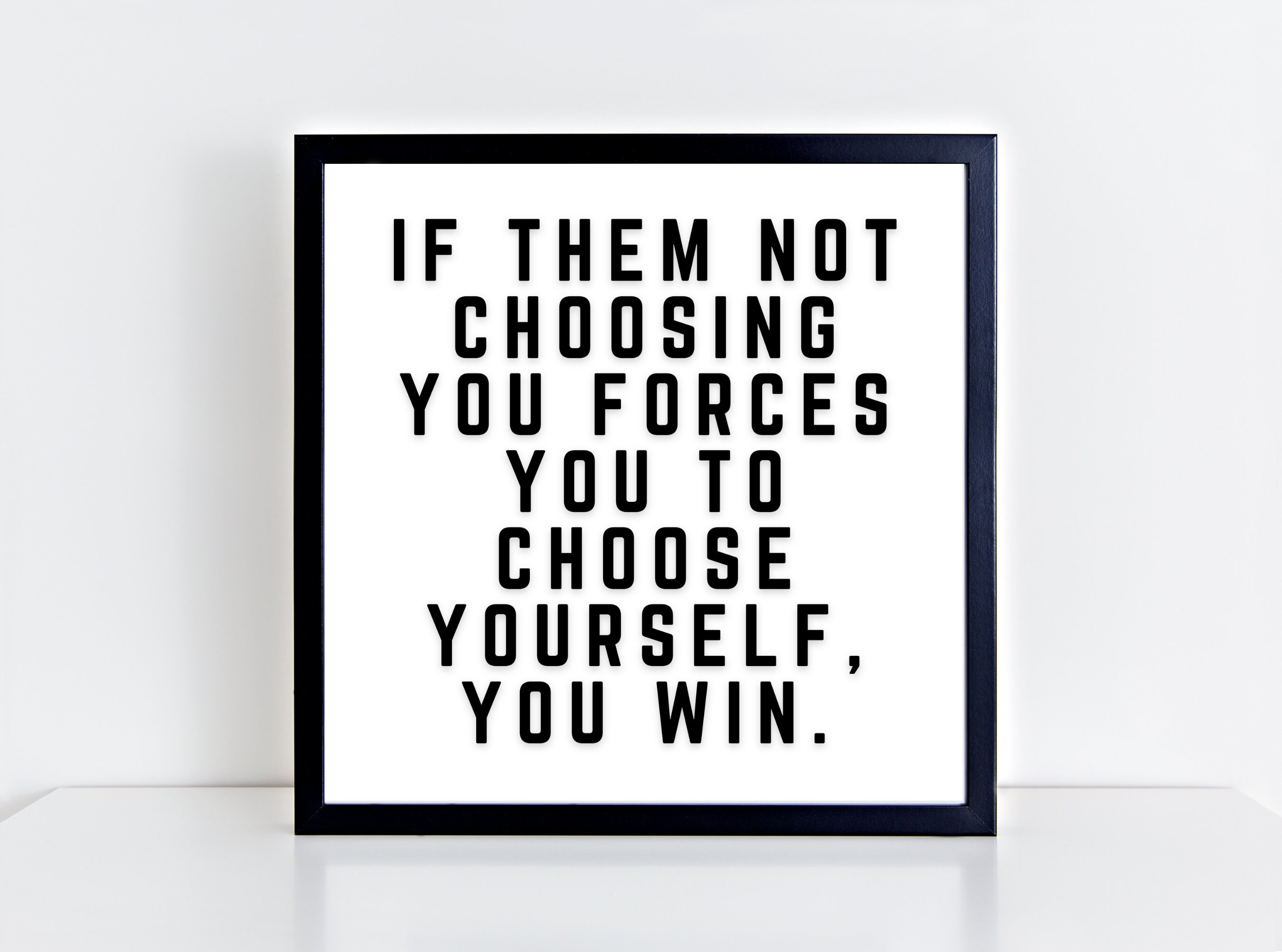If Them Not Choosing You Forces You to Choose Yourself, You Win ...