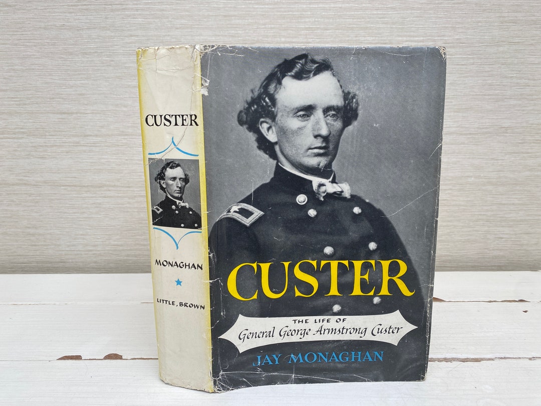 Custer - the Life of General George Armstrong Custer by Jay Monaghan ...