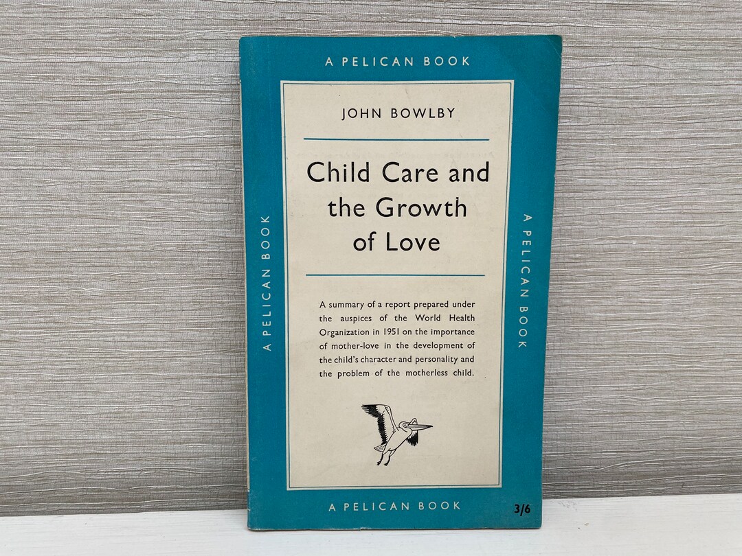 Child Care and the Growth of Love by John Bowlby - 1957 Pelican ...