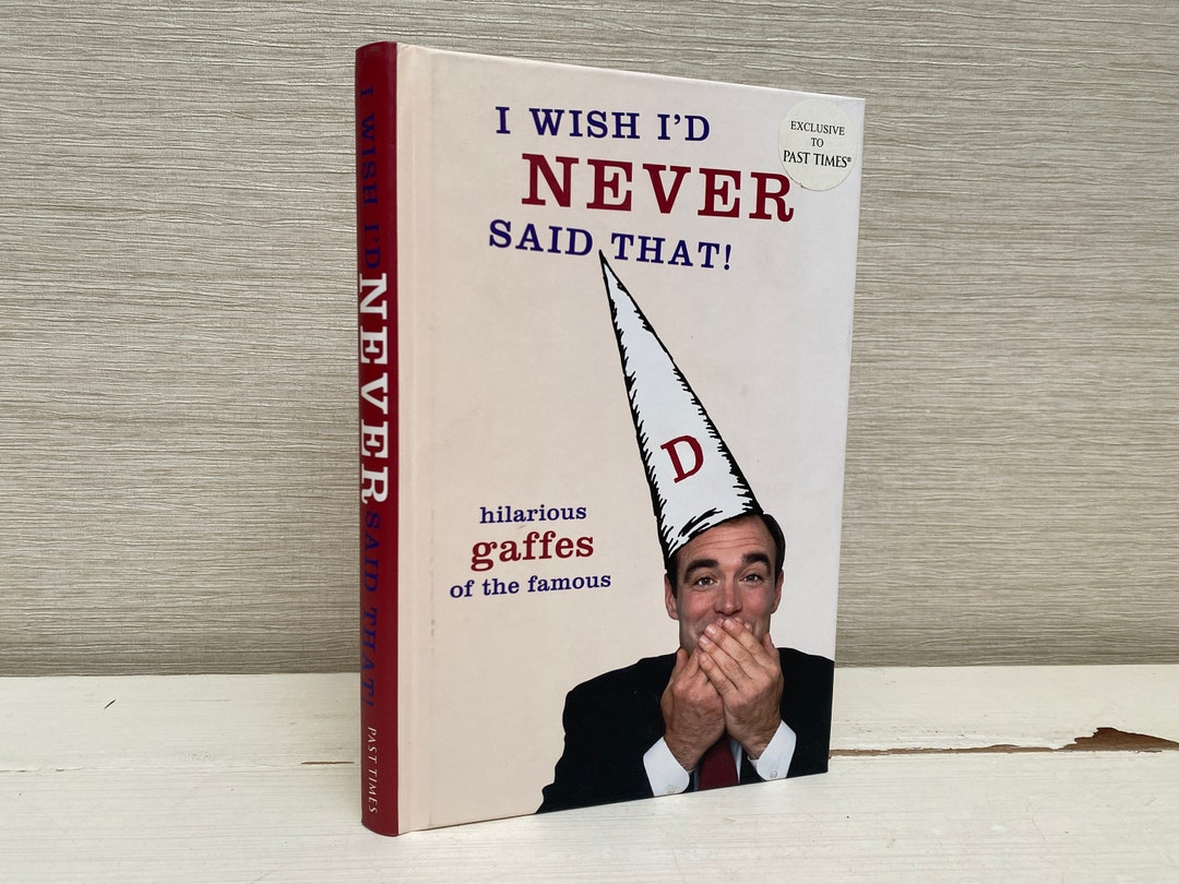 I Wish Id Never Said That Hilarious Gaffes of the Famous Past Times ...