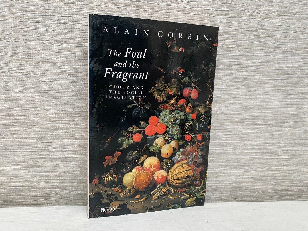 The Foul and the Fragrant: Odour and the Social Imagination- by Alain ...